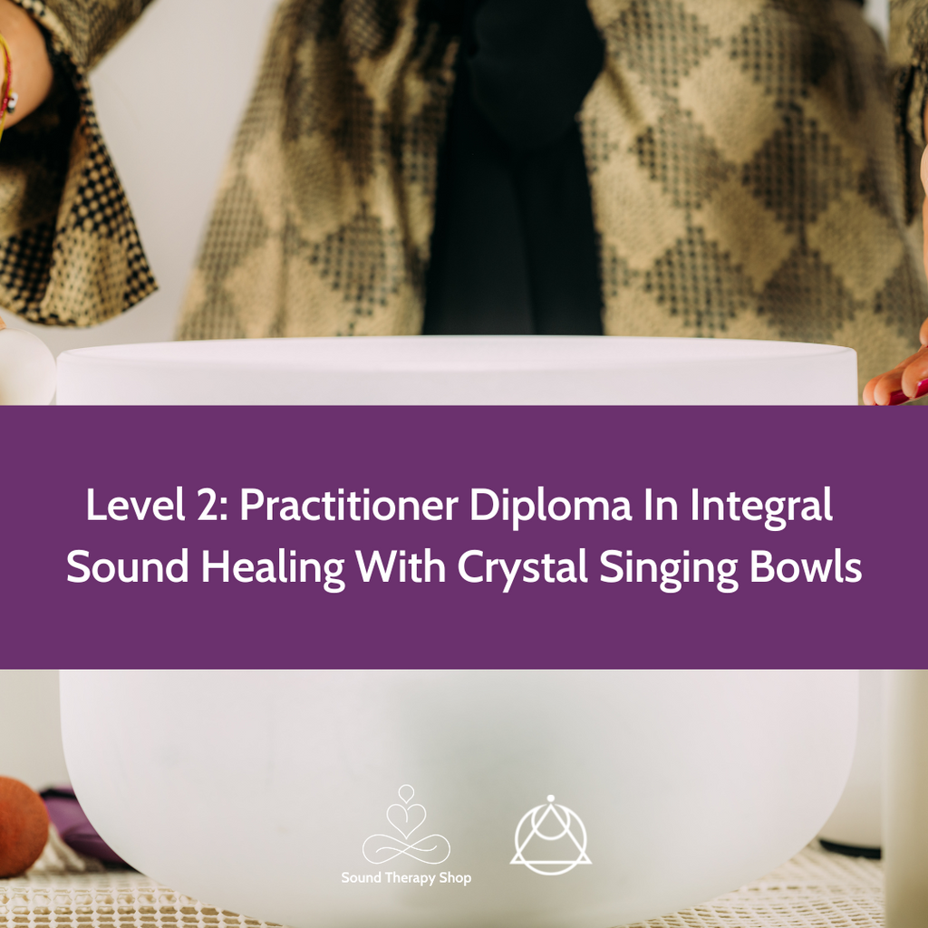 Level 2: Diploma In Integral Sound Healing With Crystal Singing Bowls