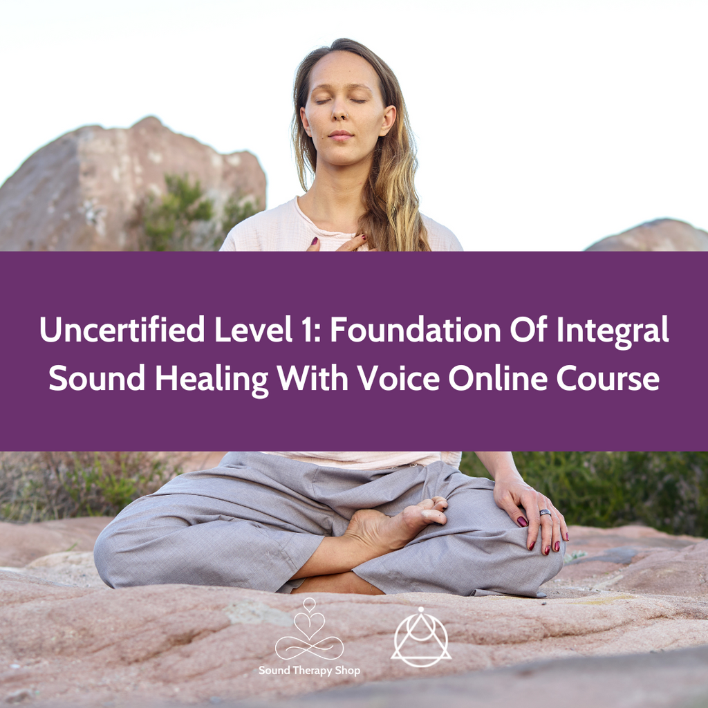 Uncertified Level 1 Sound Healing With Voice Course